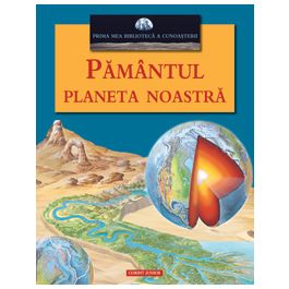 PAMANTUL PLANETA NOASTRA
